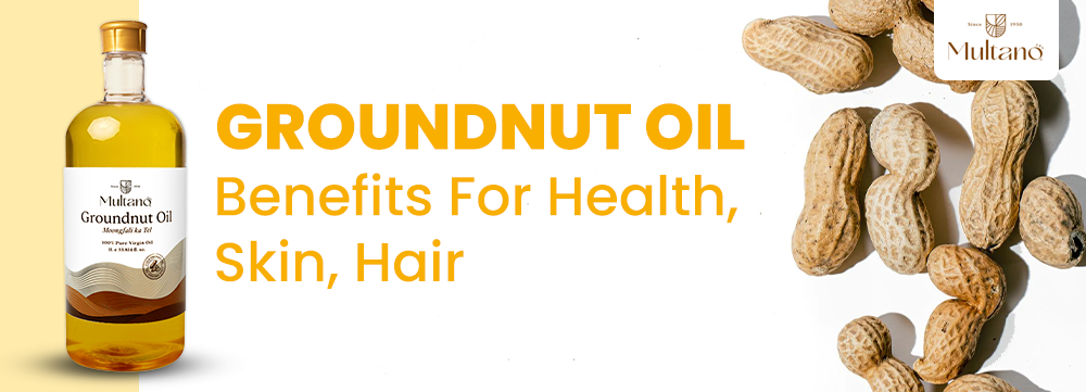 Groundnut Oil Benefits for Health, Skin and Hair – multano.in